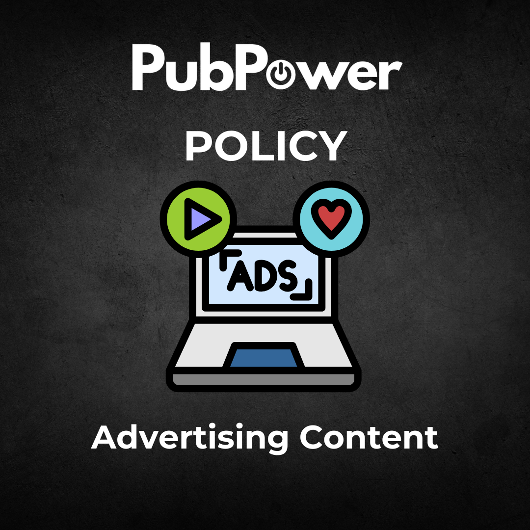 Advertising Content Policies: PubPower Advertising Content Policies: PubPower