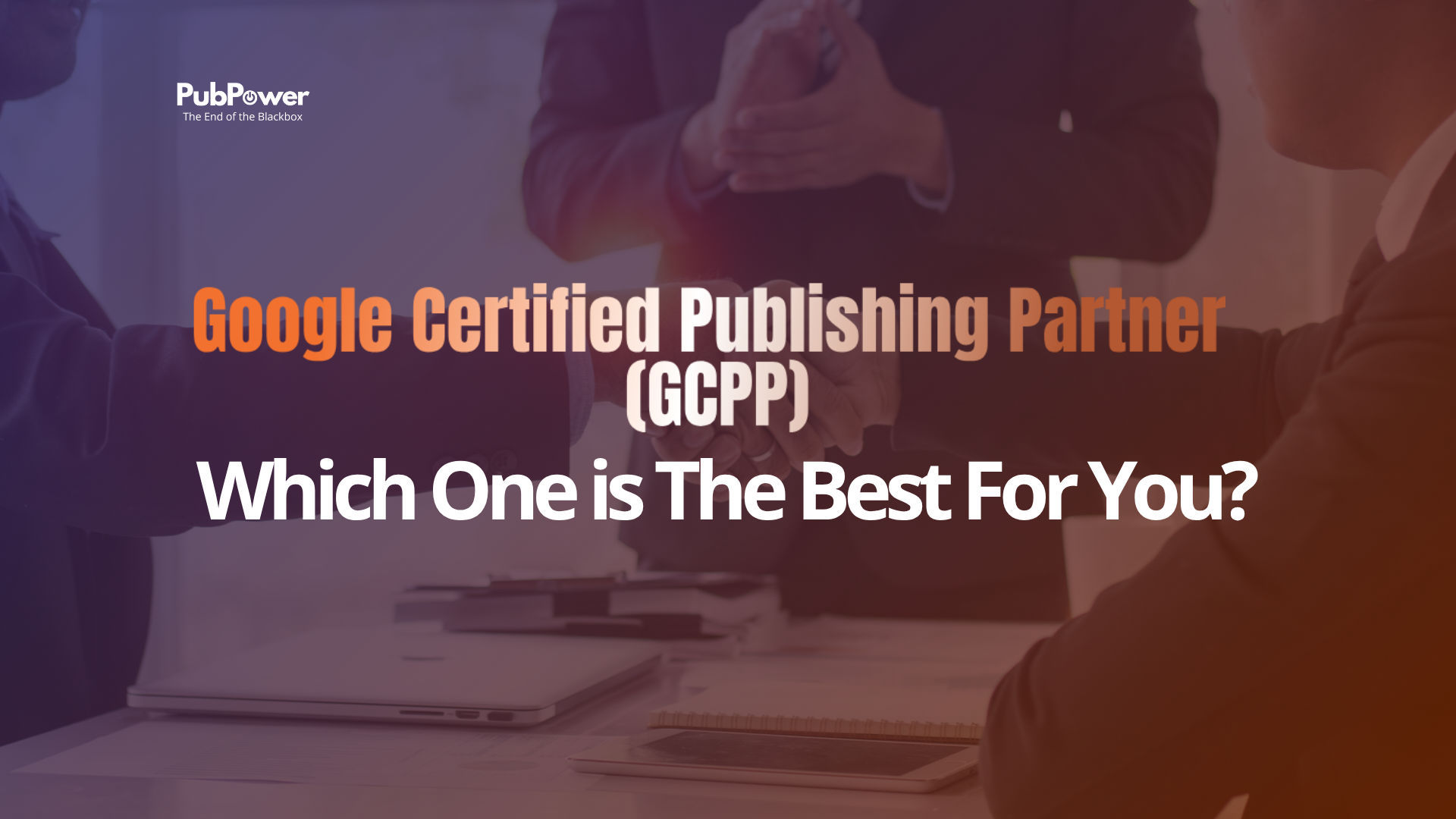 Google Certified Publishing Partner (GCPP)- Which One is The Best For ...